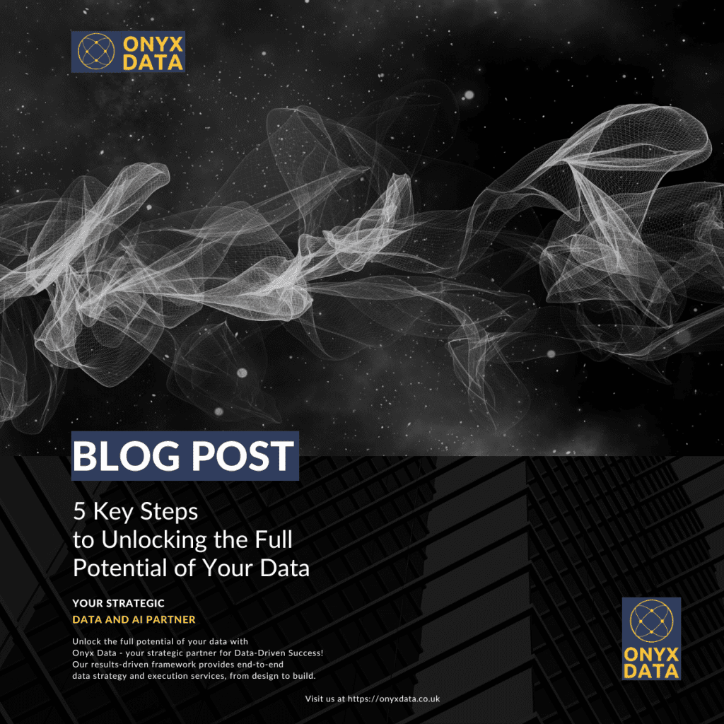 5 Key Steps to Unlocking the Full Potential of Your Data - Onyx Data