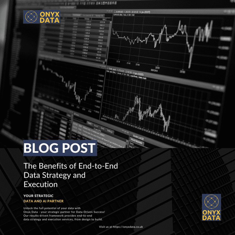 The Benefits of End-to-End Data Strategy and Execution - Onyx Data