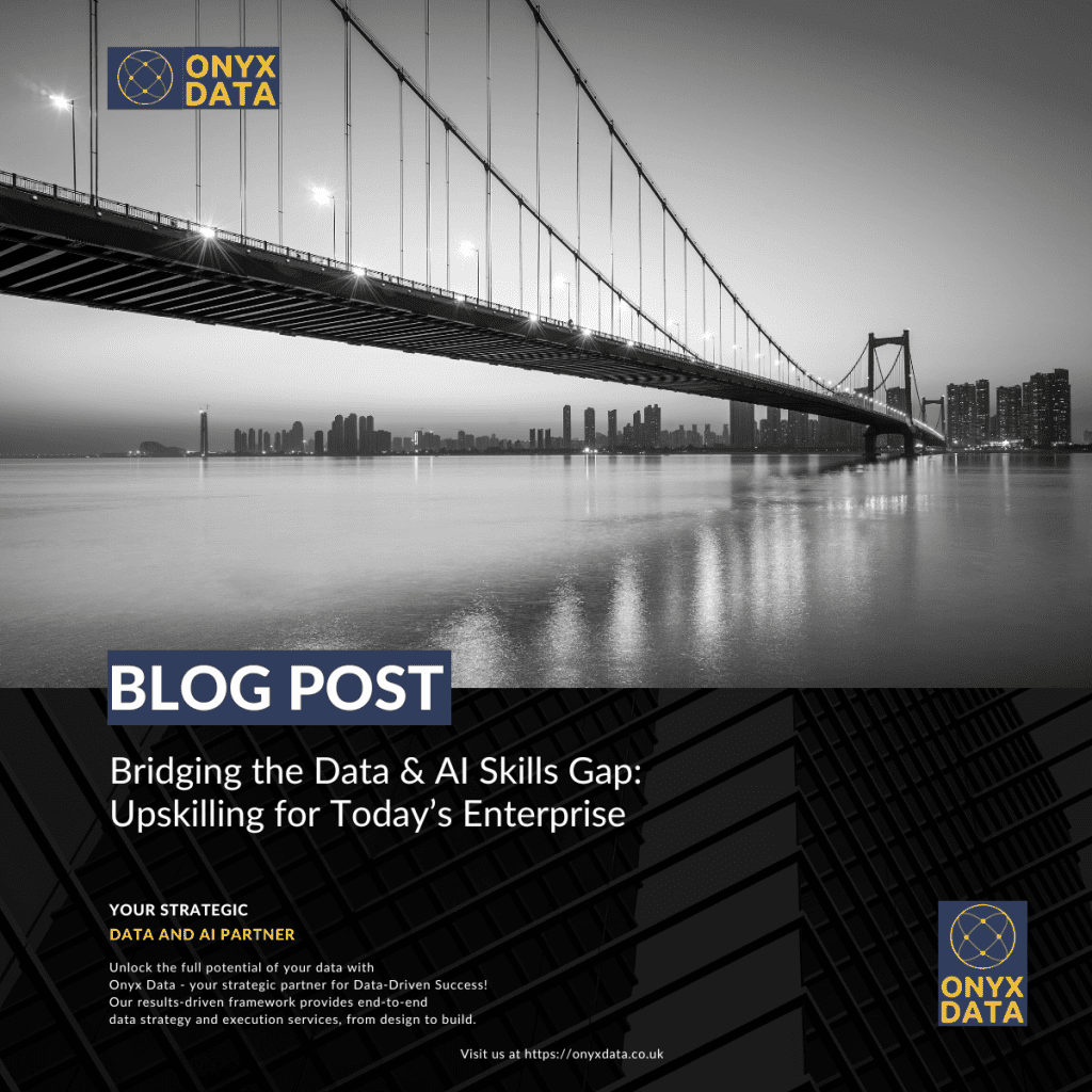 Bridging the Data & AI Skills Gap: Upskilling for Today’s Enterprise - Onyx Data