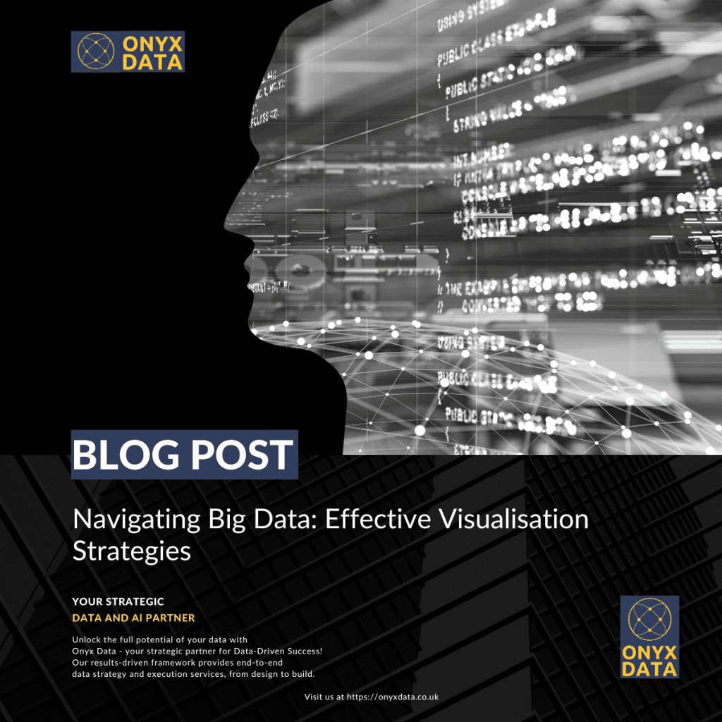 Navigating Big Data: Effective Visualisation Strategies - Onyx Data