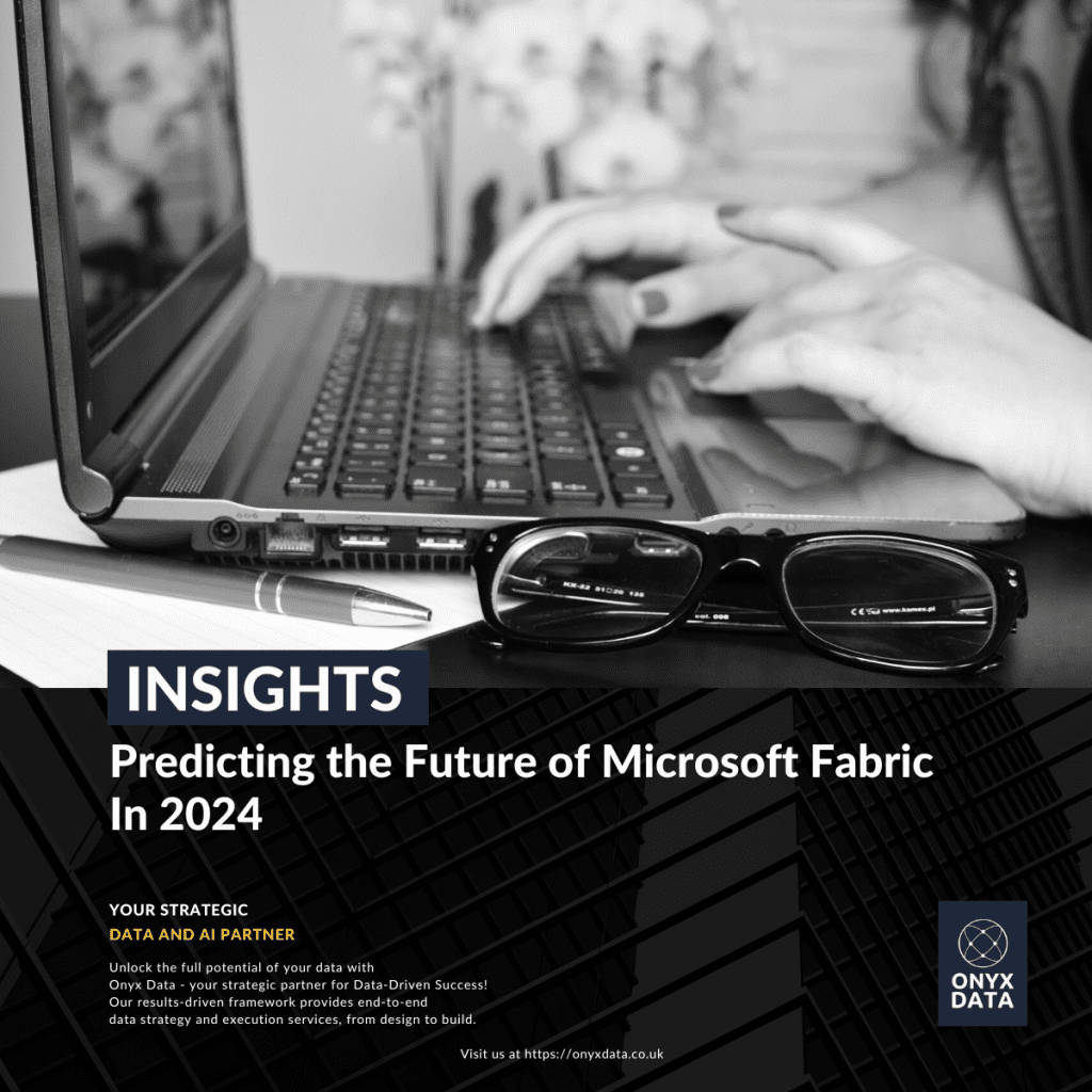 Predicting the Future of Microsoft Fabric In 2024 - Onyx Data